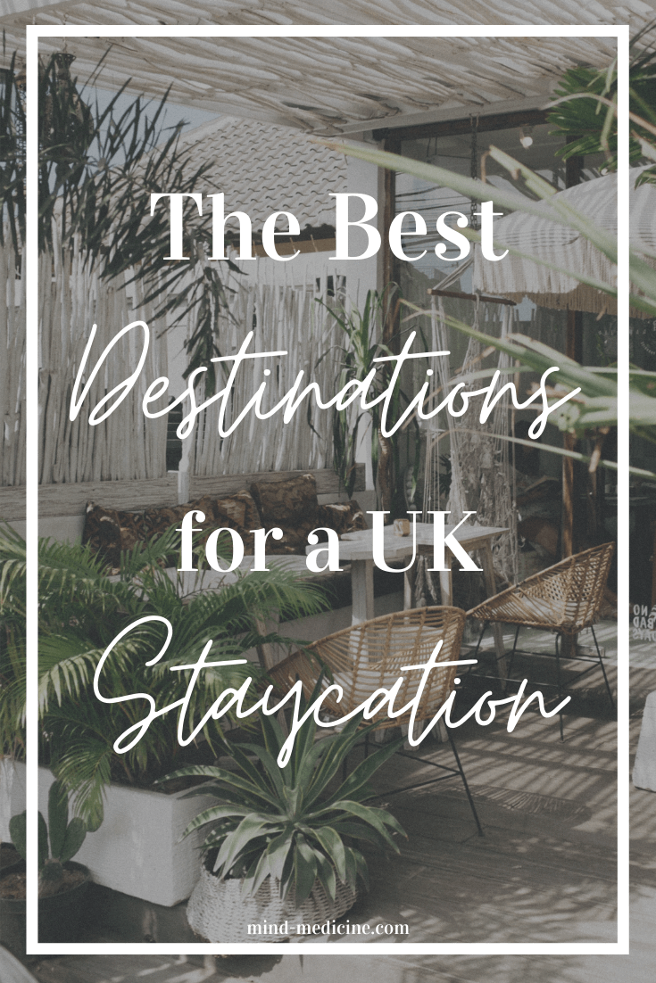 The Best Destinations for a UK Staycation - Mind Medicine